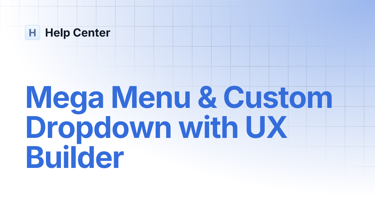 Mega Menu & Custom Dropdown with UX Builder | Help Center